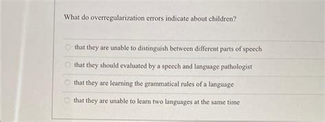 Solved What Do Overregularization Errors Indicate About