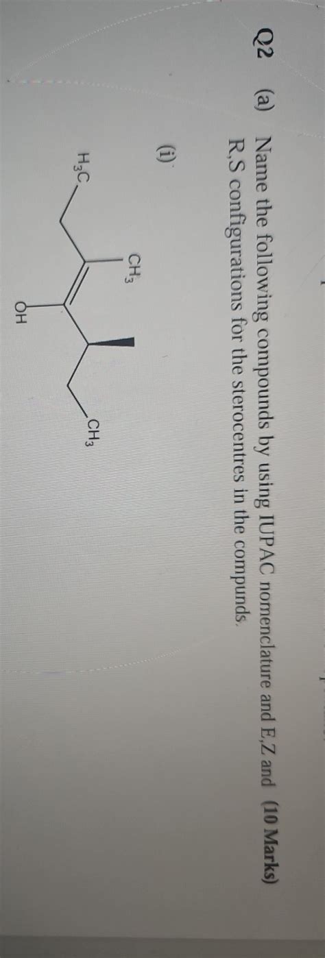 Q2 A Name The Following Compounds By Using Iupac Nomenclature And Ez