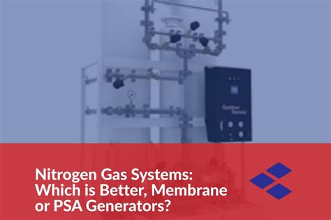 Nitrogen Gas Systems Which Is Better Membrane Or Psa Generators Esa