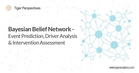 Bayesian Belief Network — Event Prediction Driver Analysis And Intervention Assessment By Tiger