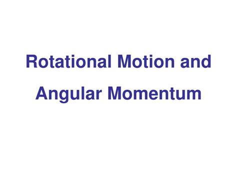 PPT Rotational Motion And Angular Momentum PowerPoint Presentation Free Download ID 1116235