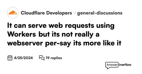 It Can Serve Web Requests Using Workers But Its Not Really A Webserver Per Say Its More Like