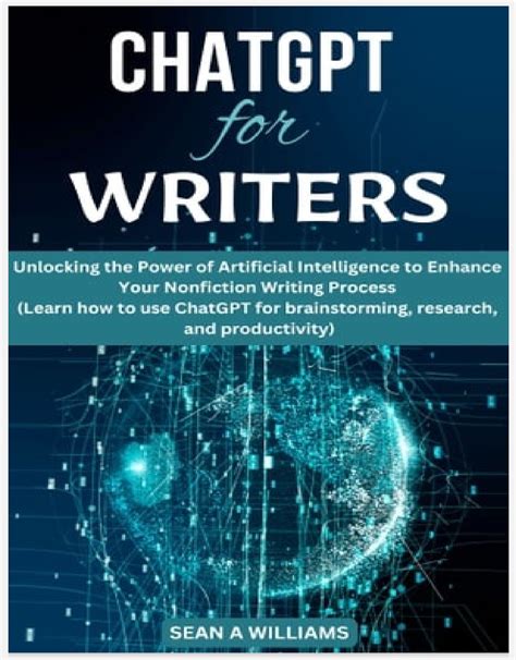 Chatgpt For Writers Unlocking The Power Of Artificial Intelligence To Enhance Your Nonfiction