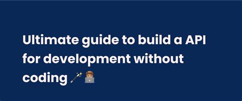 ultimate guide to build a api for development without coding 🪄🧑🏽‍💻 dev community