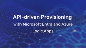 Api Driven Provisioning With Microsoft Entra And Azure Logic Apps Evoila Gmbh