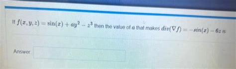 solved if f x y z sin x ay2−z3 then the value of a that