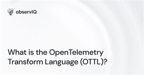 What Is The Opentelemetry Transform Language Ottl