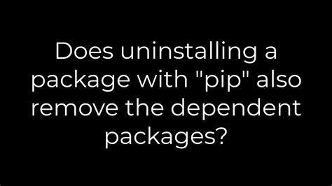 Python Does Uninstalling A Package With Pip Also Remove The