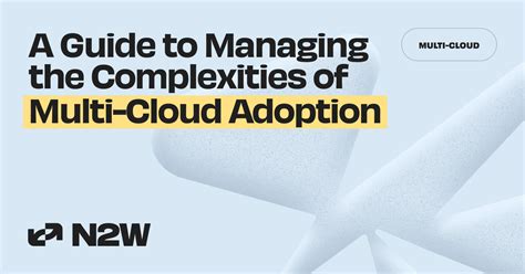 A Guide To Managing The Complexities Of Multicloud Adoption N2w Software