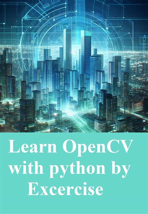 Learn Opencv With Python By Exercises Master Computer Vision Algorithms For Image Processing