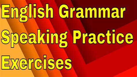 English Grammar Speaking Practice Exercises Online Speaking Practice