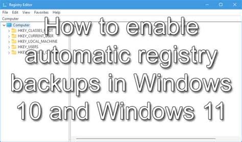 how to enable automatic registry backups in windows 10 and windows 11
