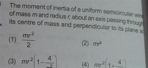 [answered] The Moment Of Inertia Of A Uniform Semicircular Wire Of Mass
