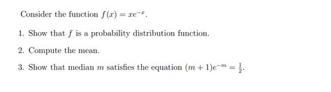 Solved Consider The Function Fxxe−x 1 Show That F Is A