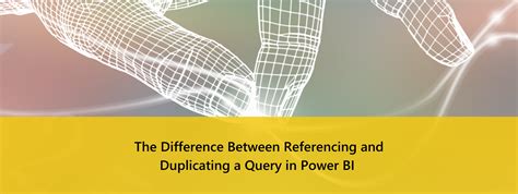 The Difference Between Referencing And Duplicating A Query In Power Bi