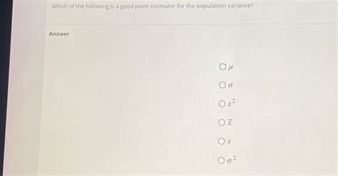 Solved Which Of The Following Is A Good Point Estimator For