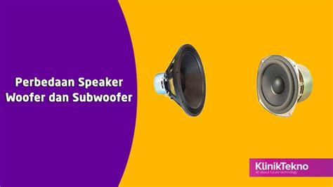 Pengertian Dan Perbedaan Speaker Woofer Dan Subwoofer