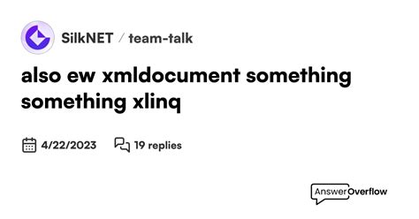 Also Ew Xmldocument Something Something Xlinq Silknet