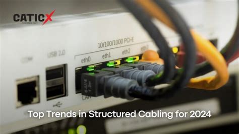 Top Trends In Structured Cabling For 2024 Caticx Technology
