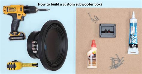 How To Build A Custom Subwoofer Box