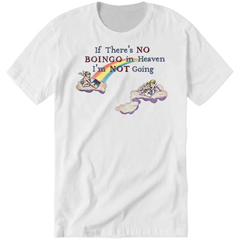 If Theres No Boingo In Heaven Im Not Going Premium Ss T Shirt Teerockin