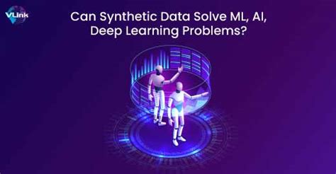 Can Synthetic Data Solve Ml Ai Deep Learning Problems
