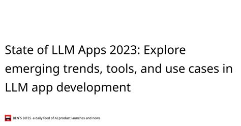 State Of Llm Apps 2023 Explore Emerging Trends Tools And Use Cases In Llm App Development