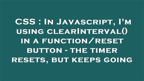 Css In Javascript Im Using Clearinterval In A Functionreset