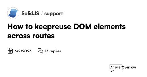 How To Keepreuse Dom Elements Across Routes Solidjs