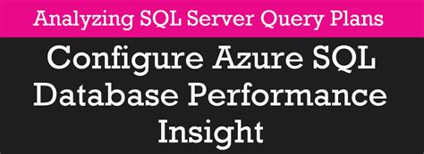 Configure Azure Sql Database Performance Insight Analyzing Sql Server Query Plans Part 5