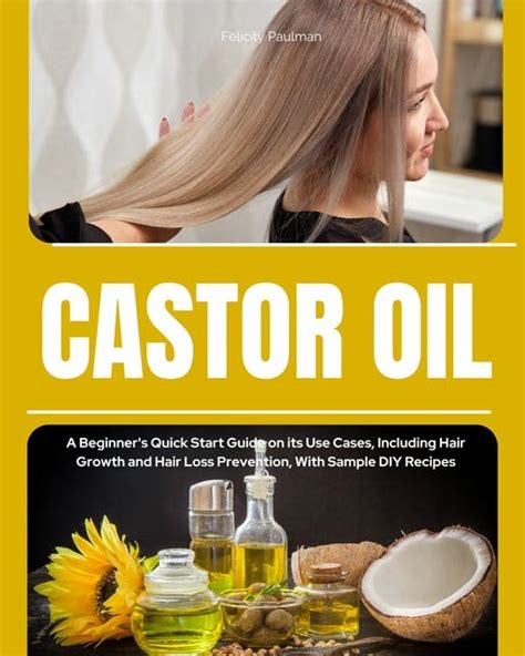 Castor Oil A Beginners Quick Start Guide On Its Use Cases Including Hair Growth And Hair Loss