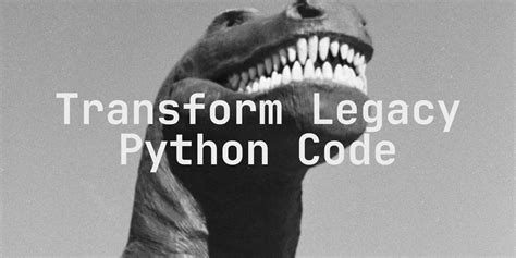 Transform Legacy Python Code With Cutting Edge Ai Tools