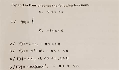 Solved Expand In Fourier Series The Following Functions X 0 Chegg Com