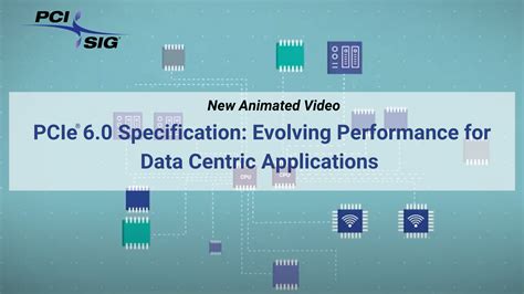 New Animated Video PCIe 6 0 Specification Evolving Performance For