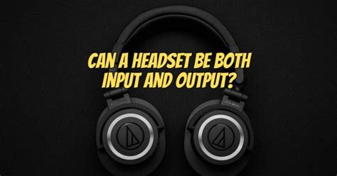 Can A Headset Be Both Input And Output All For Turntables