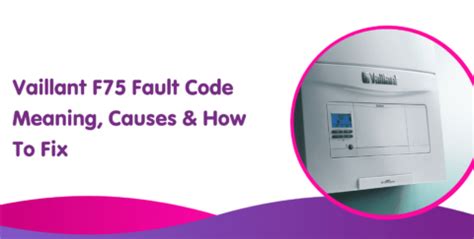 Vaillant F75 Fault Code On Boiler Meaning Causes How To Fix