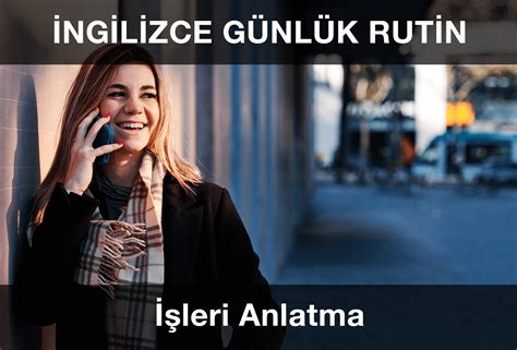 Ngilizce G Nl K Rutin Leri Anlatma G Ncel Englishcentral Blog