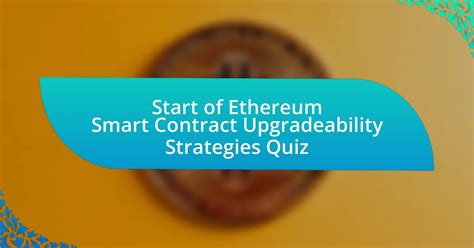 Ethereum Smart Contract Upgradeability Strategies Quiz Fatpapassg