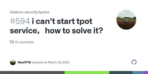 I Cant Start Tpot Service，how To Solve It · Issue 594 · Telekom Securitytpotce · Github