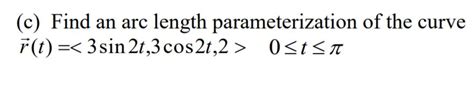 Solved C Find An Arc Length Parameterization Of The Curve