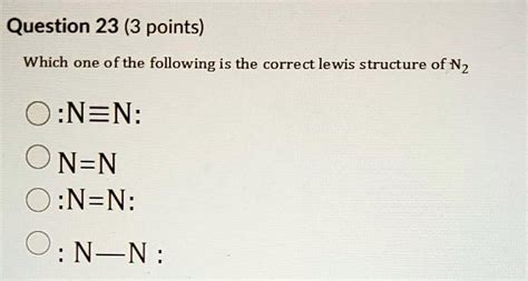 SOLVED Question Points Which One Of The Following Is The Correct Lewis Structure Of N O