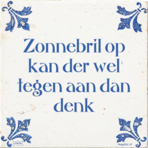 Zonnebril Op Kan Der Wel Tegen Aan Dan Denk Online Tegeltjes Bakken