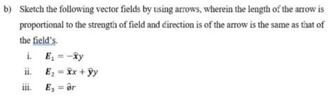 Solved B Sketch The Following Vector Fields By Using Chegg