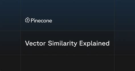 Vector Similarity Explained Pinecone