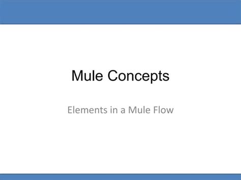 mule concepts elements in a mule flow ppt
