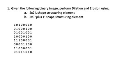 Solved 1 Given The Following Binary Image Perform Dilation