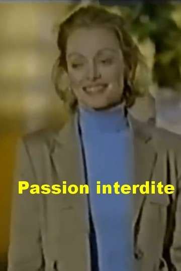 Passion Interdite Movie Moviefone