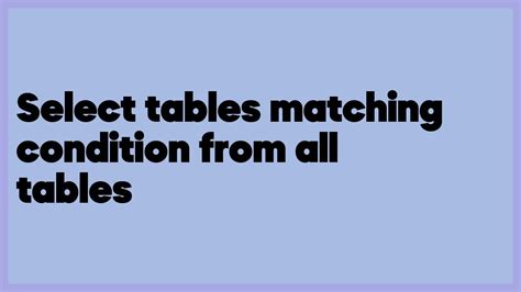 Select Tables Matching Condition From All Tables 1 Answer Youtube