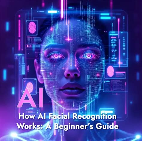 How Ai Facial Recognition Works A Beginners Guide