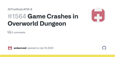 Game Crashes In Overworld Dungeon · Issue 1564 · Allthemodsatm 8 · Github